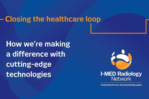Closing the healthcare loop: An I-MED patient’s journey | I-MED Radiology Network